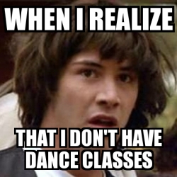 Meme Keanu Reeves - when i realize that i don't have dance classes ...