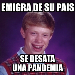 Meme Bad Luck Brian - Emigra de su pais Se desata una pandemia - 31438644