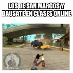 Meme Personalizado - los de san marcos y bausate en clases online ...