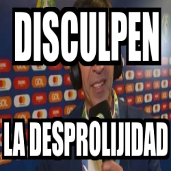 Meme Personalizado - disculpen la desprolijidad - 31439317