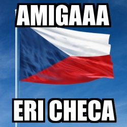 Meme Personalizado - Amigaaa Eri Checa - 31439597