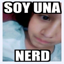 Meme Personalizado - Soy una Nerd - 31440612