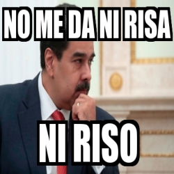 Meme Personalizado - No me da ni risa Ni riso - 31441040