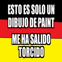 Meme Personalizado - Esto es solo un dibujo de paint Me ha salido ...