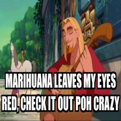 Meme Personalizado - Marihuana leaves my eyes red, check it out poh ...