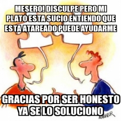 Meme Personalizado - Mesero! Disculpe pero mi plato esta sucio entiendo ...