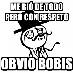 Meme Feel Like A Sir - me RIÃ“ de todo pero con respeto obvio bobis ...