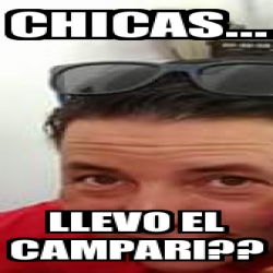 Meme Personalizado - Chicas... Llevo el campari?? - 31445135