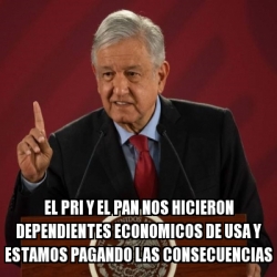 Meme Personalizado - el pri y el pan nos hicieron dependientes ...
