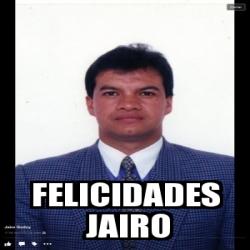 Meme Personalizado - FELICIDADES JAIRO - 31446551