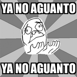 Meme Whyyy - ya no aguanto Ya no aguanto - 31446596