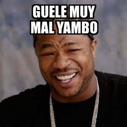 Meme Yo Dawg - guele muy mal yambo - 31446716