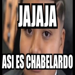 Meme Personalizado - jajaja asi es chabelardo - 31447401