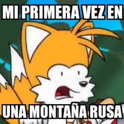 Meme Personalizado - mi primera vez en una montaÃ±a rusa - 31447731