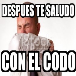Meme Personalizado - DESPUES TE SALUDO CON EL CODO - 31447773