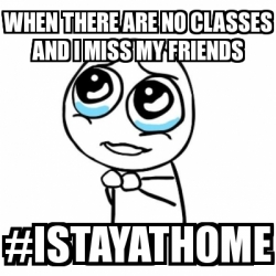 Meme Por favor - When there are no classes and I miss my Friends # ...