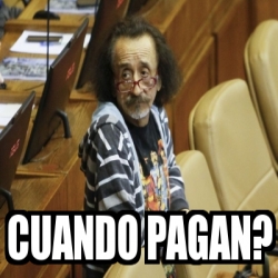 Meme Personalizado - Cuando pagan? - 31448060