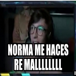 Meme Personalizado - Norma me haces re mallllllll - 31448435