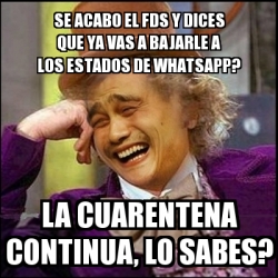 Meme Yao Wonka - Se acabo el fds y dices que ya vas a bajarle a los ...