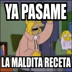 Meme Personalizado - Ya pasame La maldita receta - 31449543