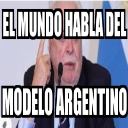 Meme Personalizado - El mundo habla del modelo argentino - 31450119