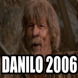 Meme Personalizado - Danilo 2006 - 31451293