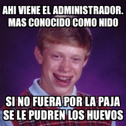 Meme Bad Luck Brian - Ahi viene el administrador. Mas conocido como ...