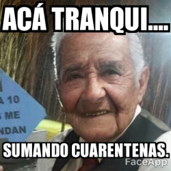 Meme Personalizado - AcÃ¡ tranqui.... Sumando cuarentenas. - 31452678