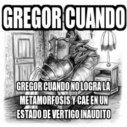 Meme Personalizado - gregor cuando gregor cuando no logra la ...