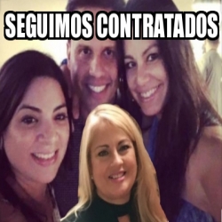 Meme Personalizado - Seguimos contratados - 31454742