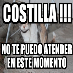 Meme Personalizado - Costilla !!! No te puedo atender en este momento ...