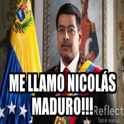 Meme Personalizado - Me llamo NicolÃ¡s maduro!!! - 31455309