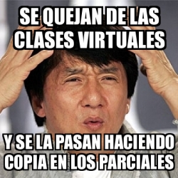 Meme Jackie Chan - Se quejan de las clases virtuales y se la pasan ...