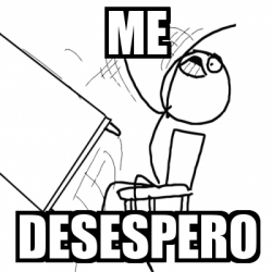 Meme Desk Flip Rage Guy - me desespero - 31456506