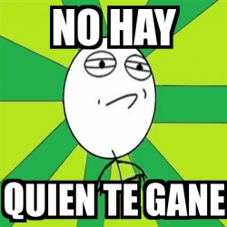 Meme Challenge Accepted - no hay quien te gane - 31456779