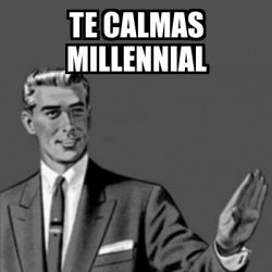 Meme Correction Guy - te calmas millennial - 31457155