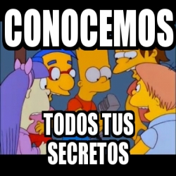 Meme Personalizado - conocemos todos tus secretos - 31457835