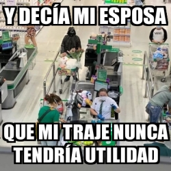 Meme Personalizado - Y decÃ­a mi esposa que mi traje nunca tendrÃ­a ...