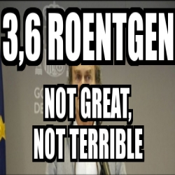 Meme Personalizado - 3,6 Roentgen Not great, not terrible - 31459708