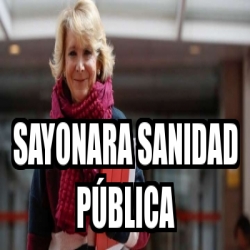 Meme Personalizado - sayonara sanidad pÃºblica - 31460003