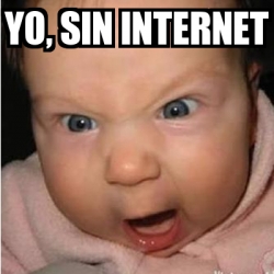 Meme Bebe furioso - yo, sin internet - 31461045