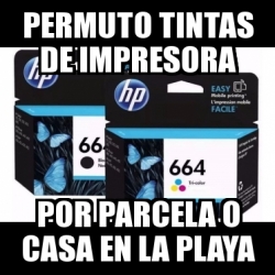 Meme Personalizado - Permuto tintas de impresora Por parcela o casa en ...