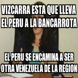 Meme Personalizado - vizcarra esta que lleva el peru a la bancarrota el ...