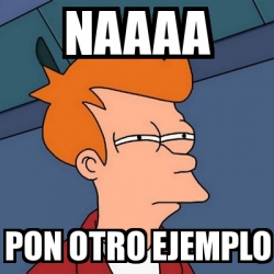 Meme Futurama Fry - Naaaa Pon otro ejemplo - 31464373