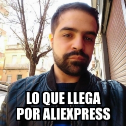 Meme Personalizado - lo que llega por aliexpress - 31464485