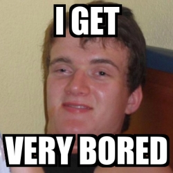 Meme Stoner Stanley - I Get Very Bored - 31464808