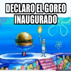 Meme Personalizado - Declaro el goreo inaugurado - 31465365
