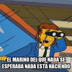 Meme Personalizado - El marino del que nada se esperaba nada esta ...