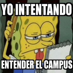 Meme Personalizado - Yo intentando entender el campus - 31466845