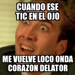 Meme No me digas - cuando ese tic en el ojo me vuelve loco onda corazon ...